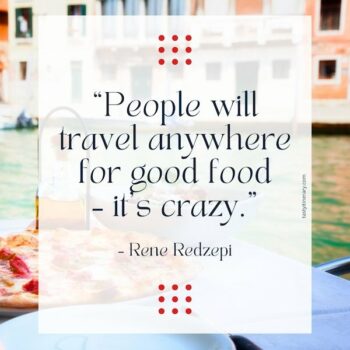 50 Food and Travel Quotes That Speak to Every Foodie's Heart (and ...